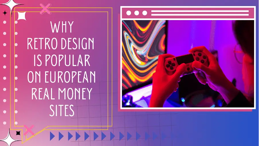 Why Retro Design is Popular on Real Money European Sites – Retro Games ...